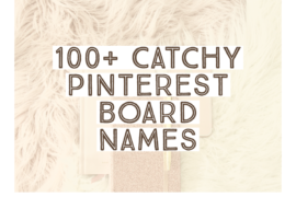 100+ Catchy Pinterest Board Names - BlogItUplife