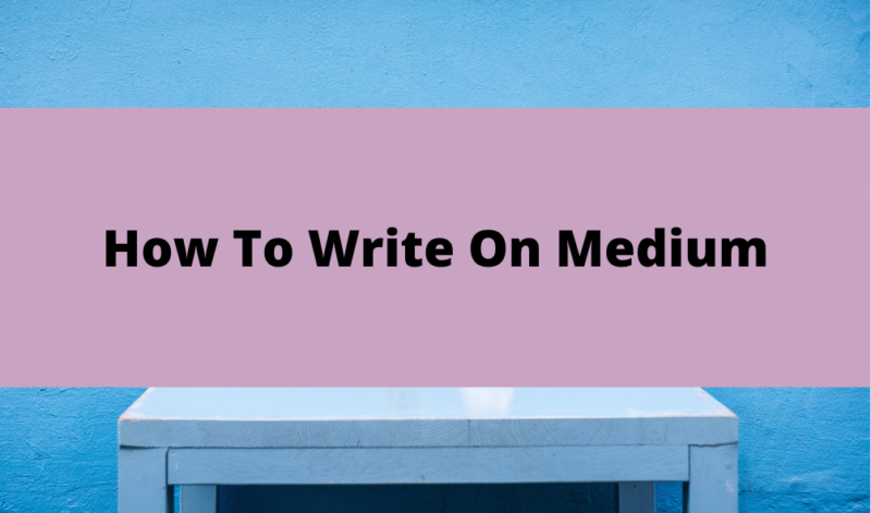 How To Write On Medium - BlogItUplife