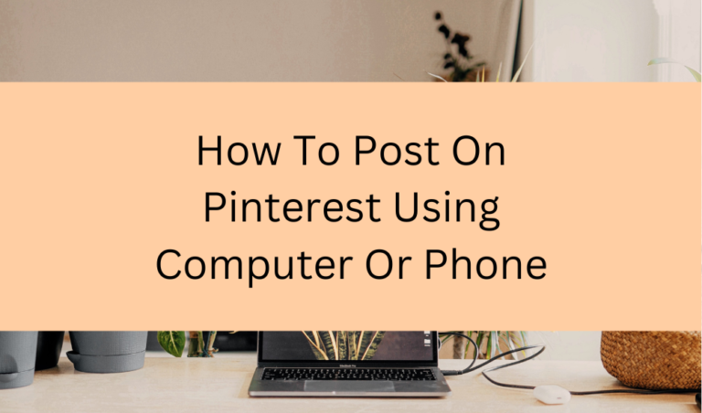 How To Post On Pinterest Using Computer Or Phone - BlogItUplife