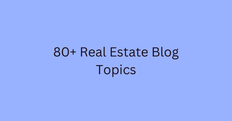 80+Real Estate Blog Topics - BlogItUplife