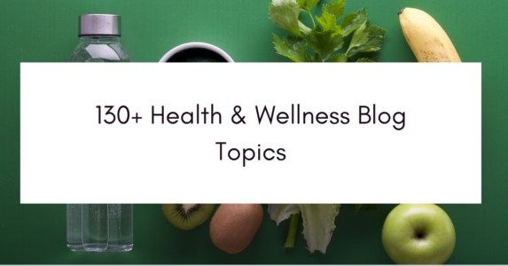 130+ Health & Wellness Blog Topics - BlogItUplife