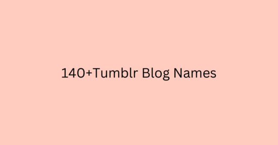 140+Tumblr Blog Names - BlogItUplife