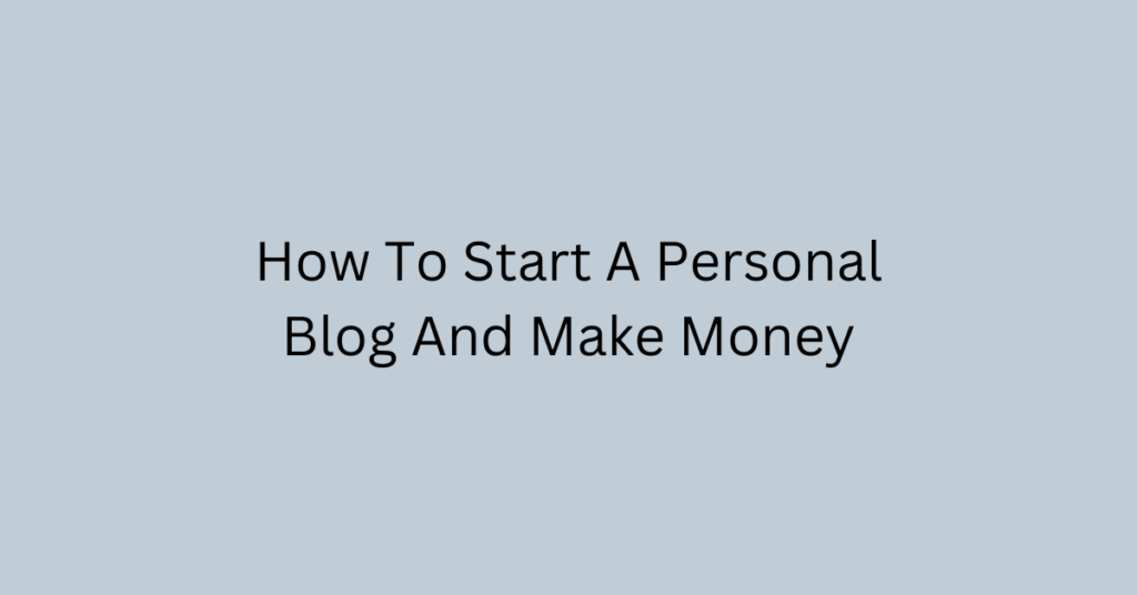 How To Start A Personal Blog - BlogItUplife