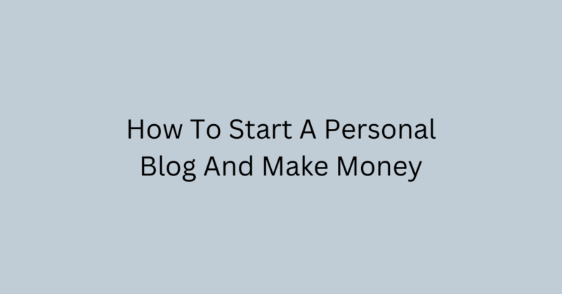 How To Start A Personal Blog - BlogItUplife