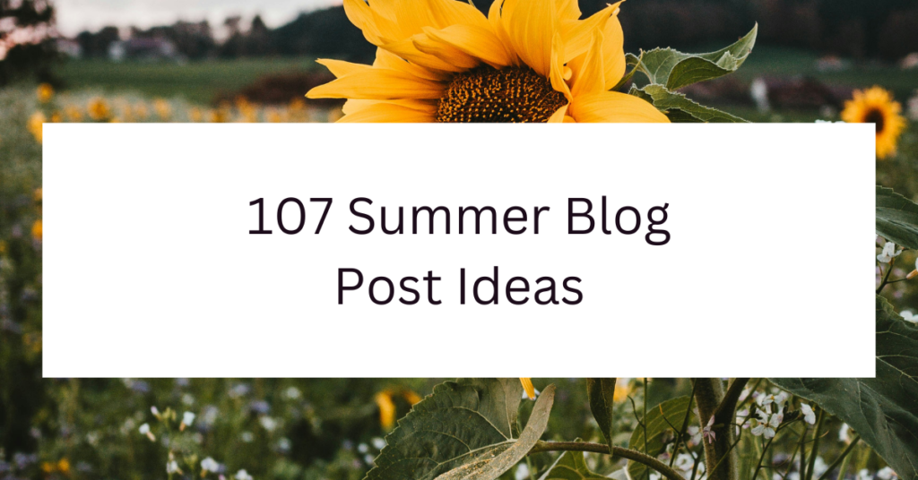 107 Summer Blog Post Ideas - BlogItUplife