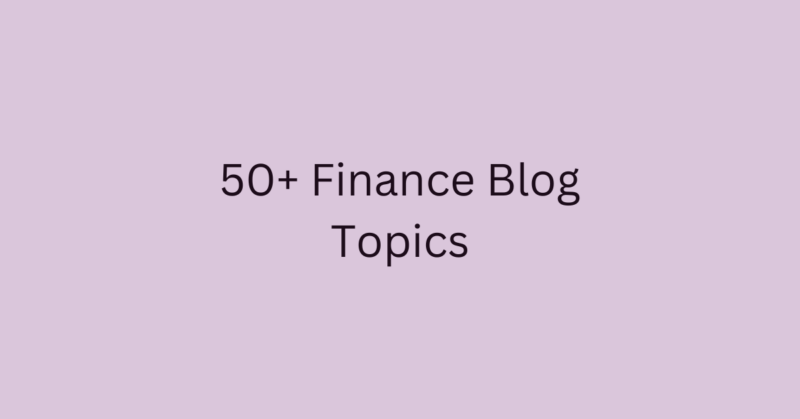 50+ Finance Blog Topics - BlogItUplife