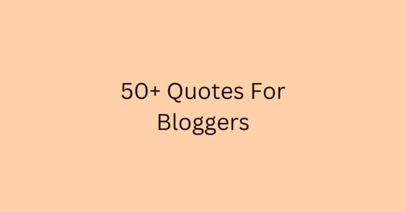 50+ Quotes For Bloggers - BlogItUplife
