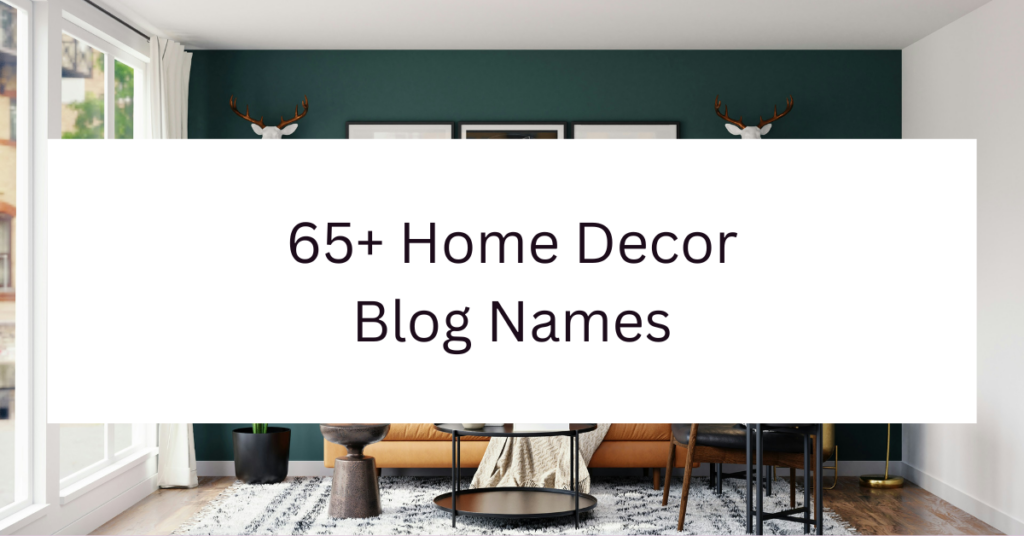 65+ Home Decor Blog Names - BlogItUplife