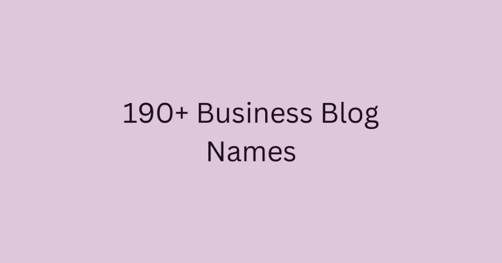 190+ Business Blog Names - BlogItUplife