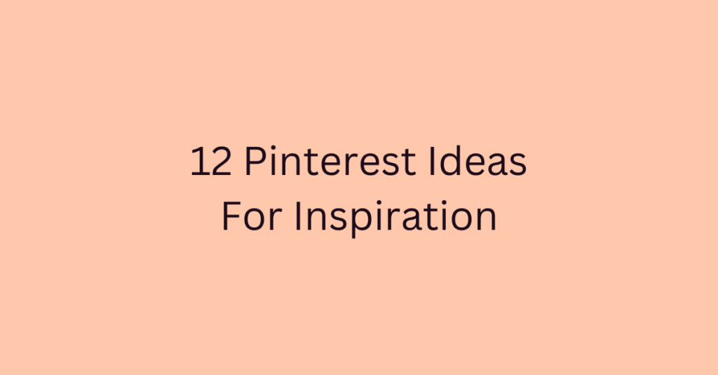 12 Pinterest Ideas For Inspiration - BlogItUplife