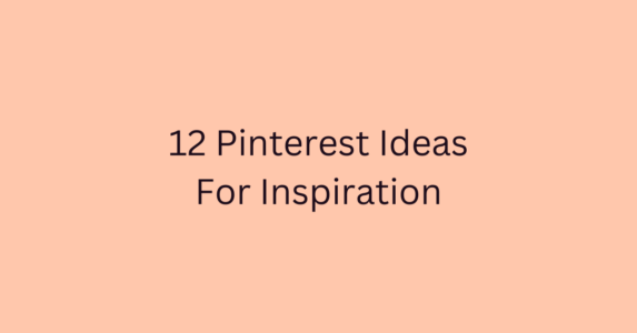 12 Pinterest Ideas For Inspiration - BlogItUplife