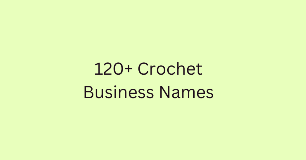 120+ Crochet Business Names - BlogItUplife