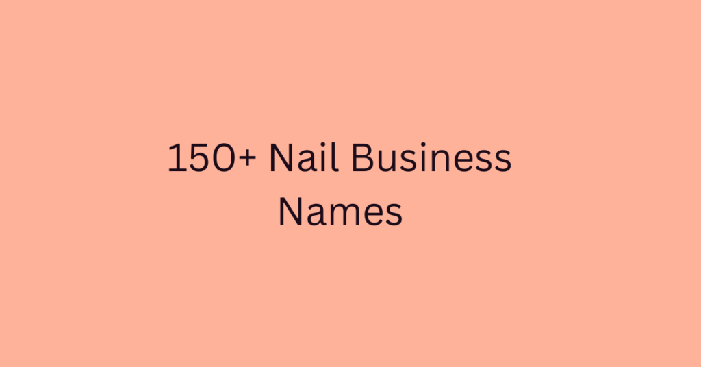 150+ Nail Business Names - BlogItUplife