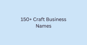 150+ Craft Business Names - BlogItUplife