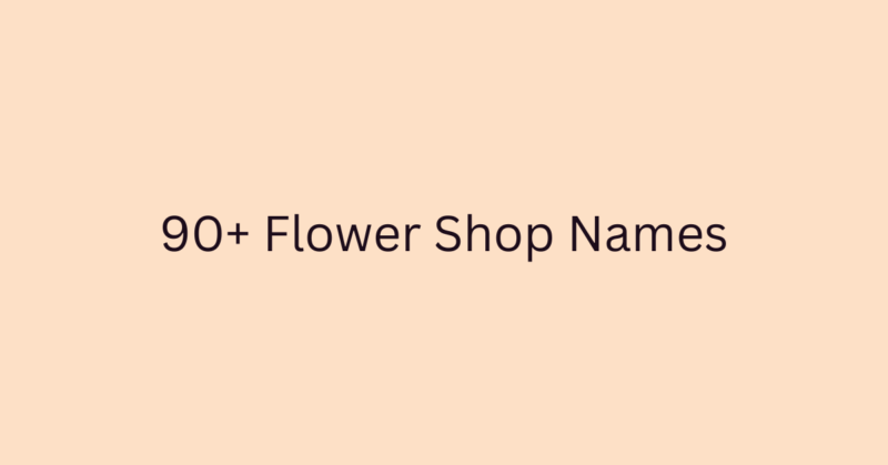 90+ Flower Shop Names - BlogItUplife
