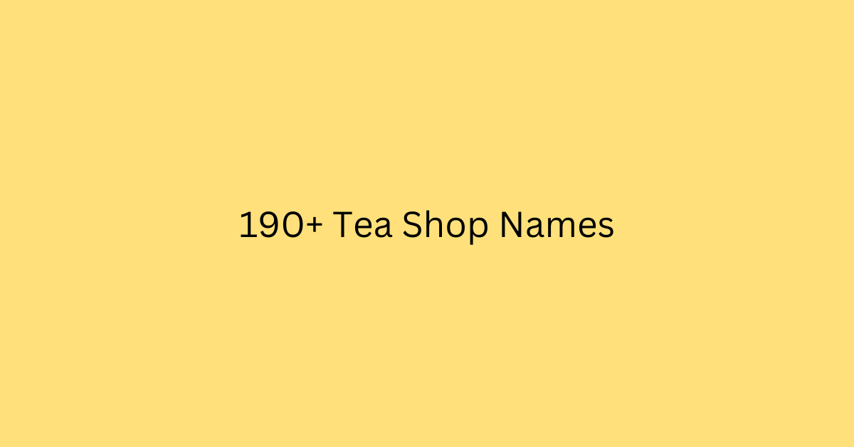 190+ Tea Shop Names - BlogItUplife