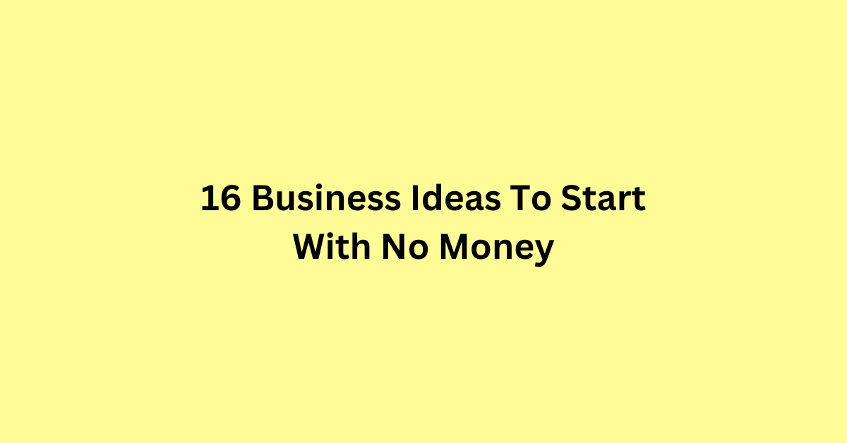 16 Business Ideas To Start With No Money - BlogItUplife
