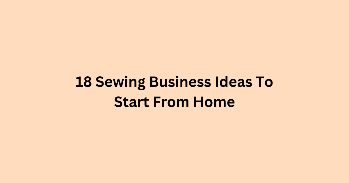 18 Sewing Business Ideas To Start From Home - BlogItUplife