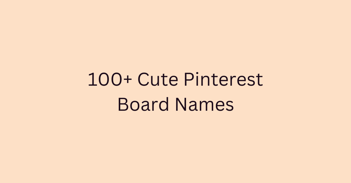 100+ Cute Pinterest Board Names - BlogItUplife