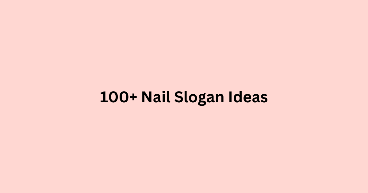 100+ Nail Salon Slogans - BlogItUplife
