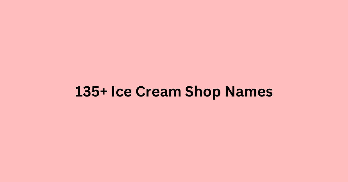 135+ Ice Cream Shop Names - BlogItUplife