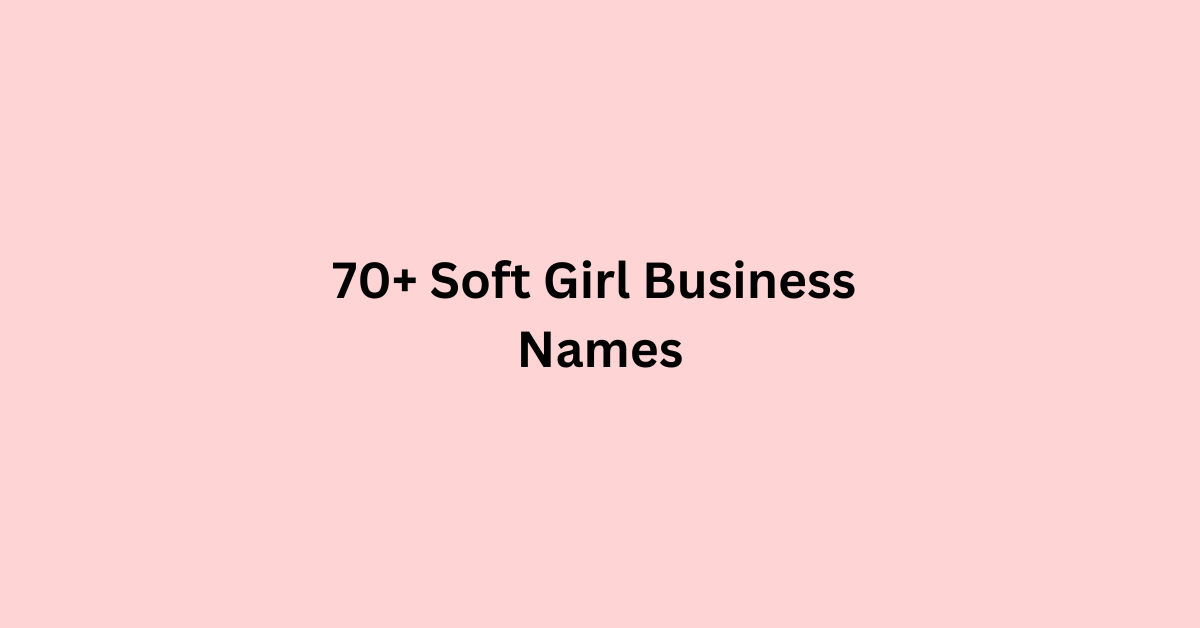 70+ Soft Girl Business Names - BlogItUplife