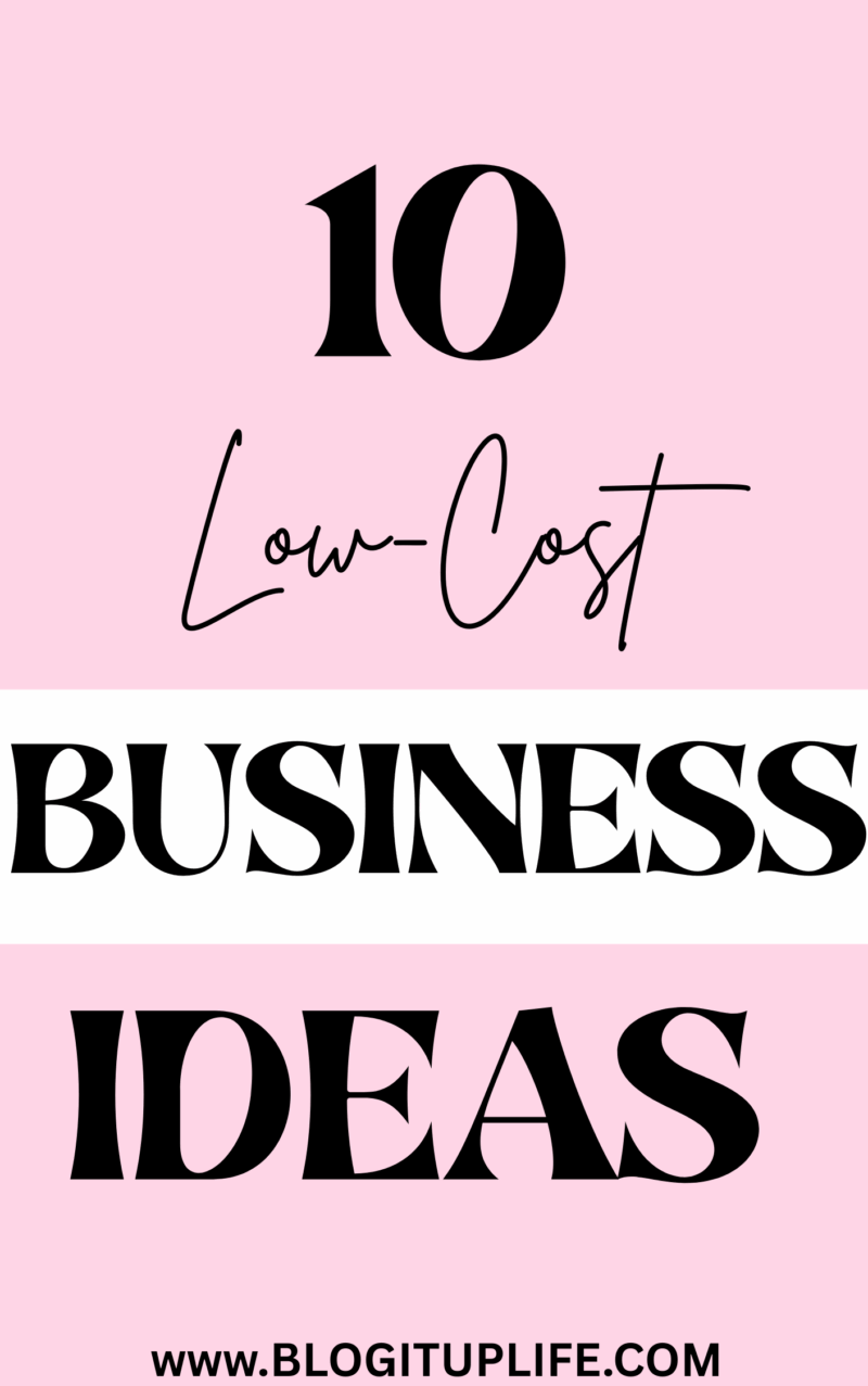 10 Low Cost Business Ideas To Start Right Now - BlogItUplife
