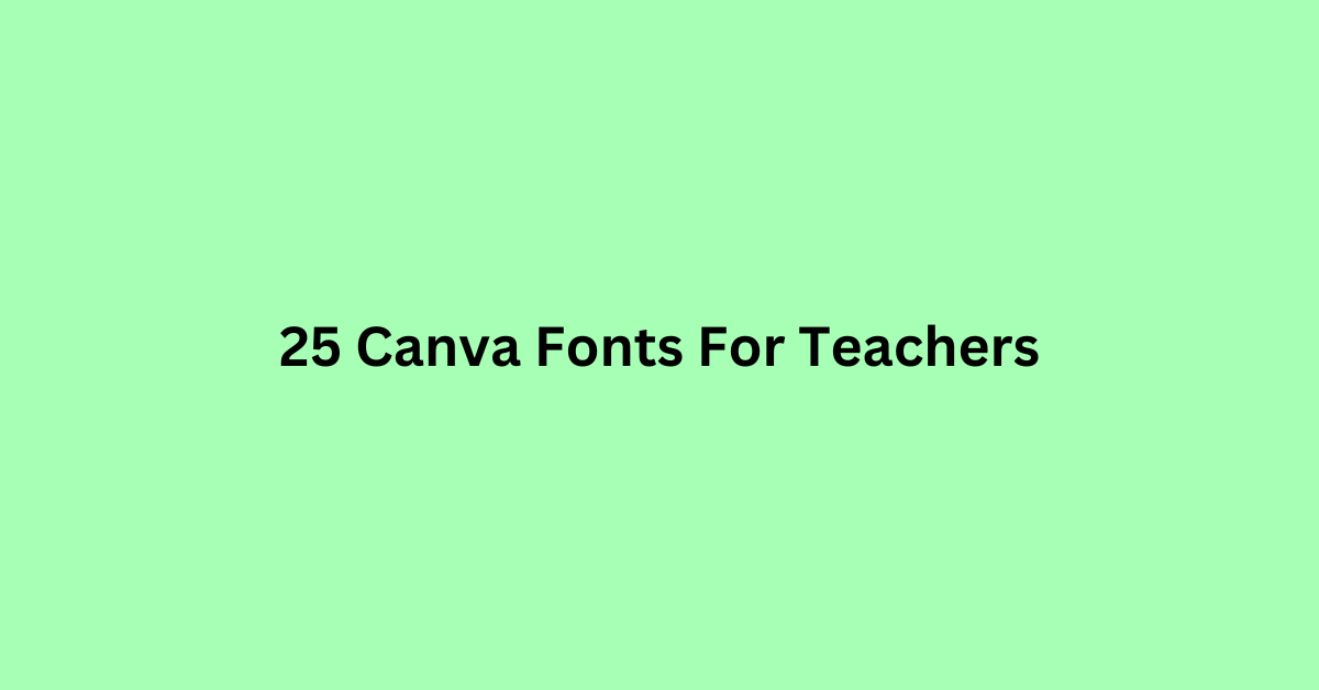 25 Canva Fonts For Teachers - BlogItUplife