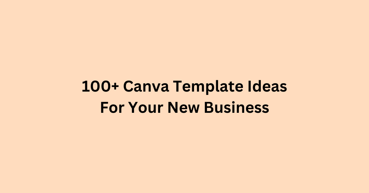 100+ Canva Template Ideas For Your New Business - BlogItUplife
