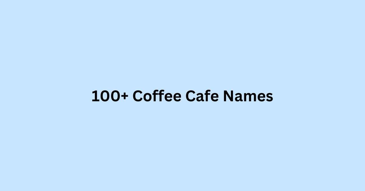 100+ Coffee Cafe Names - BlogItUplife