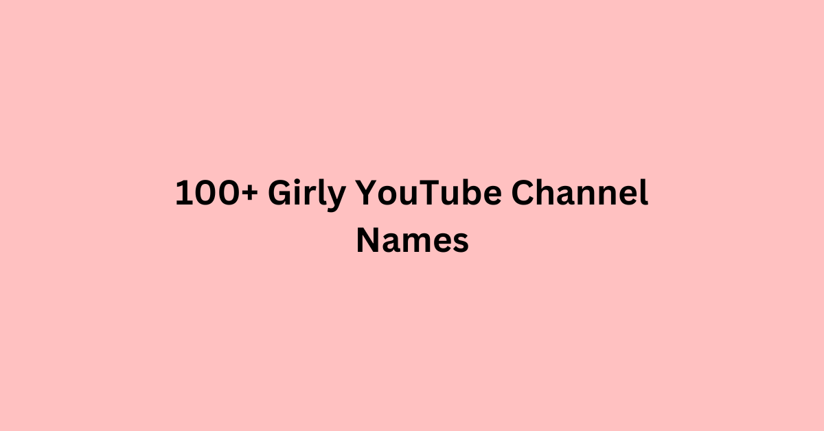 100+ Girly YouTube Channel Names - BlogItUplife