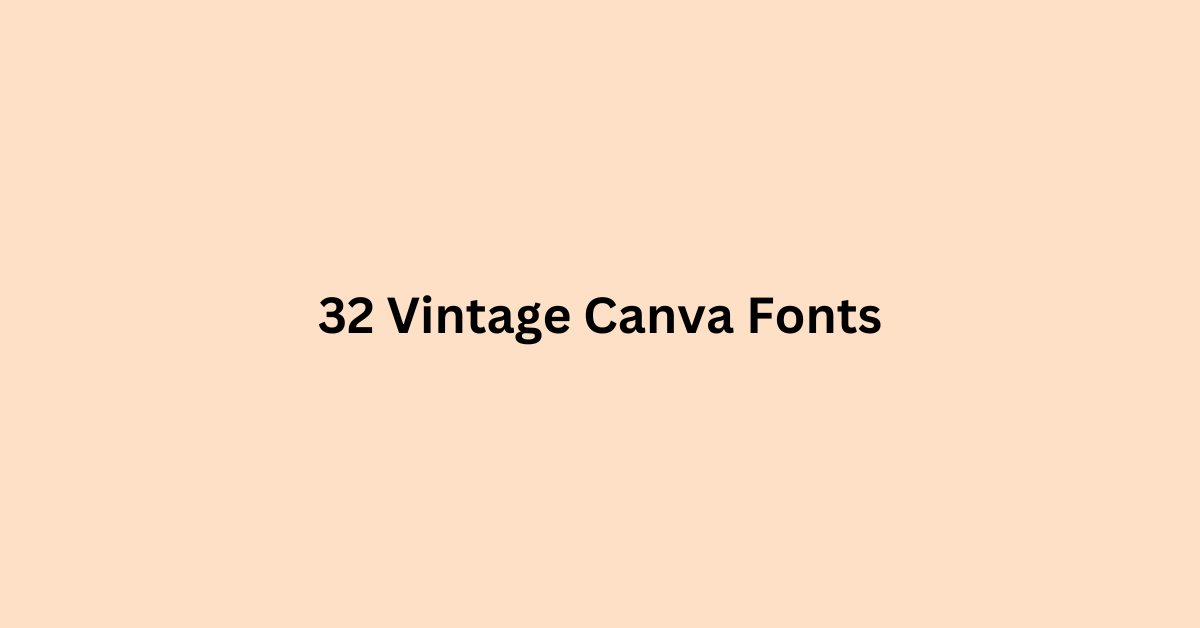 32 Vintage Canva Fonts - BlogItUplife