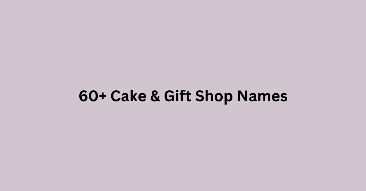 60+ Cake & Gift Shop Names - BlogItUplife