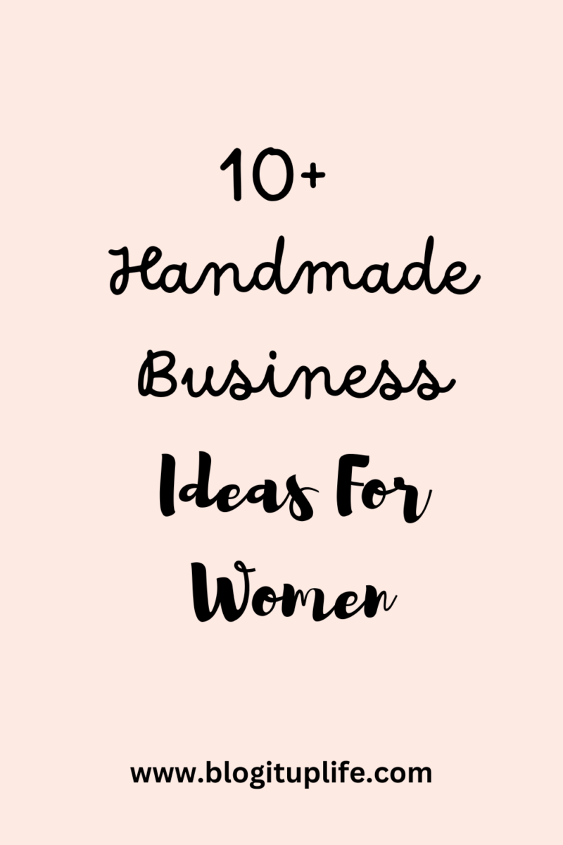 10+ Handmade Business Ideas For Women - BlogItUplife