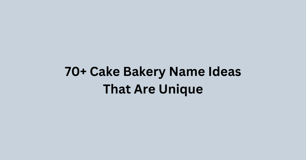 70+ Cake Bakery Name Ideas That Are Unique - BlogItUplife