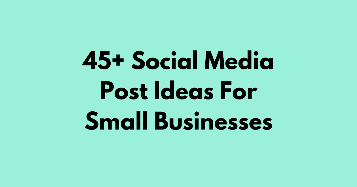45+ Social Media Post Ideas For Small Businesses - BlogItUplife