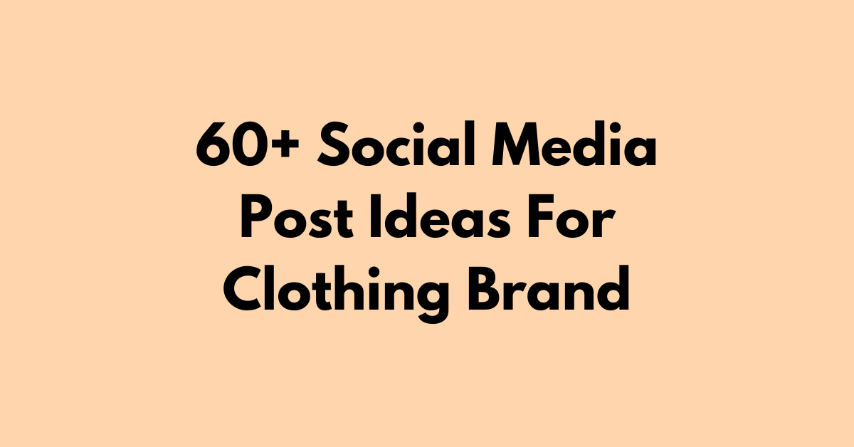 60+ Social Media Post Ideas For Clothing Brand - BlogItUplife