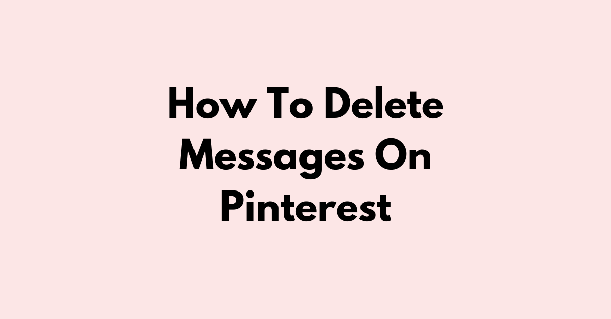 How To Delete Messages On Pinterest - BlogItUplife