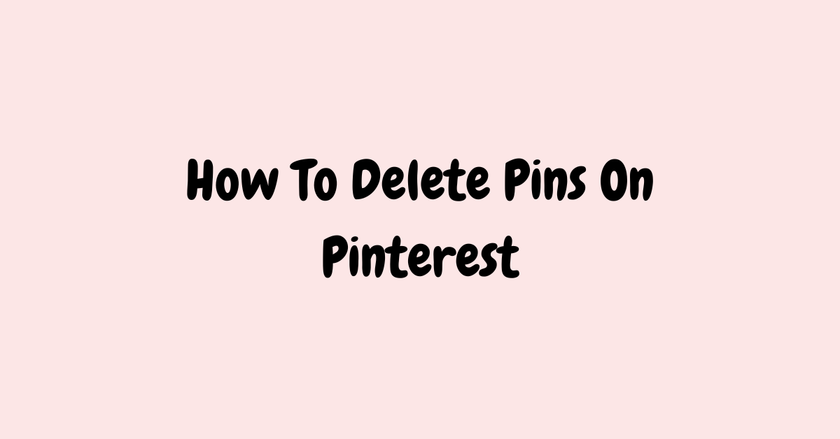 How To Delete Pins On Pinterest - BlogItUplife