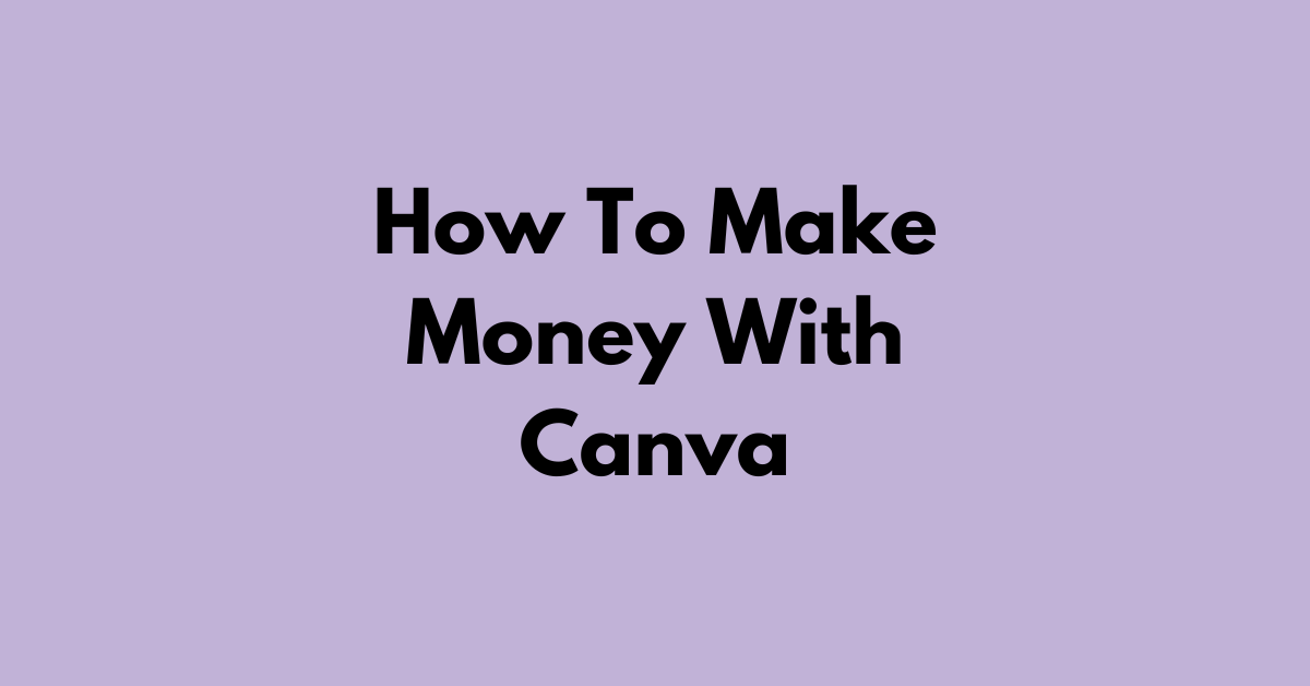 How To Make Money With Canva (12 Ways To Try) - BlogItUplife