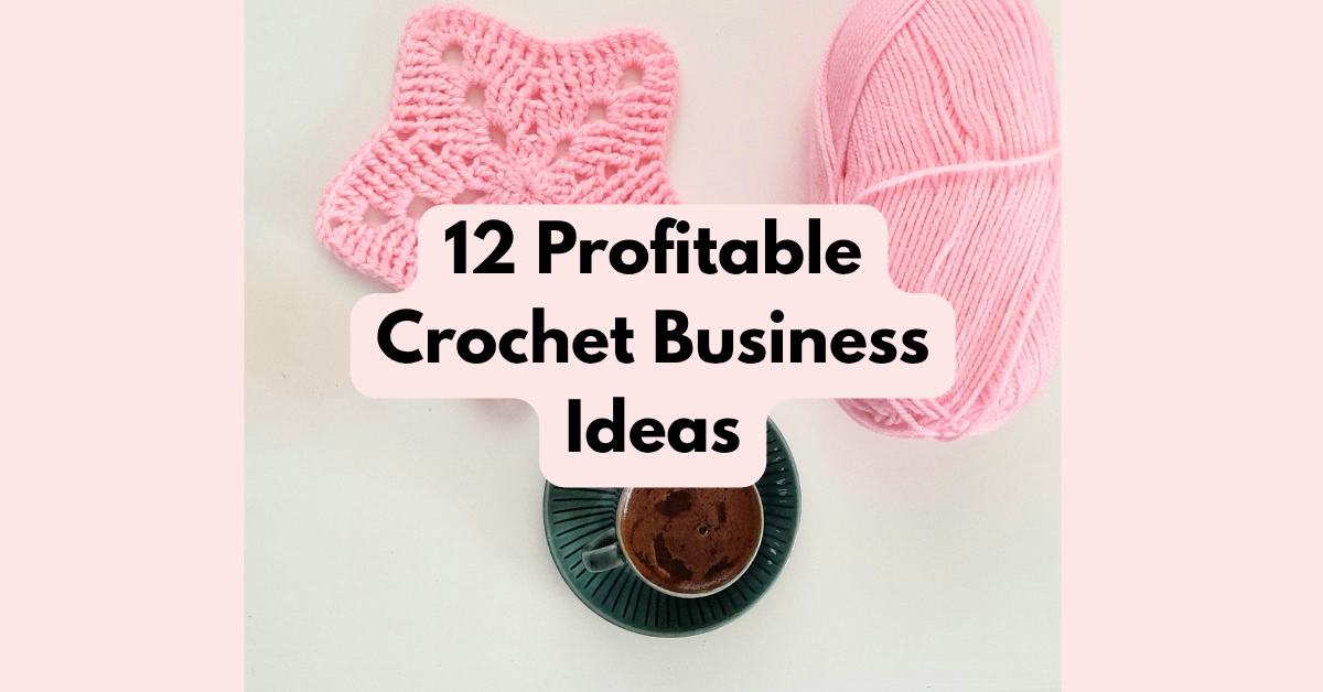 12 Profitable Crochet Business Ideas - BlogItUplife